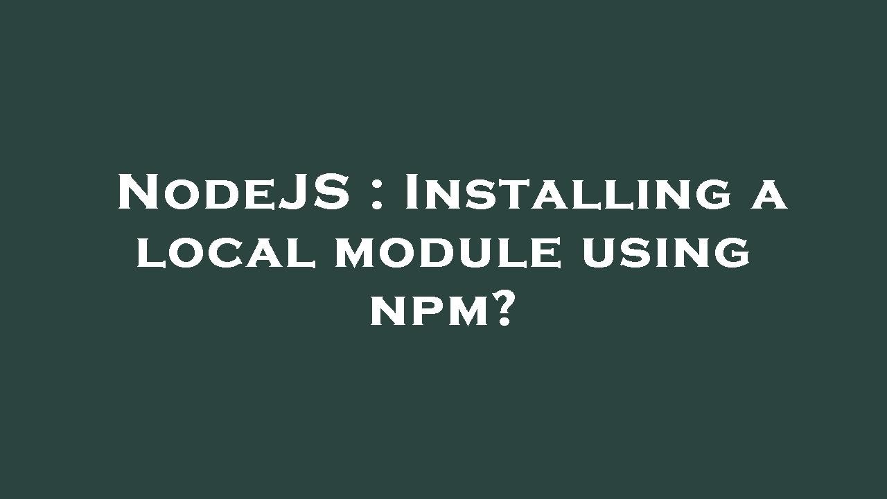 NodeJS : Installing a local module using npm?