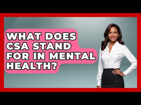 What Does CSA Stand For In Mental Health? - Psychological Clarity