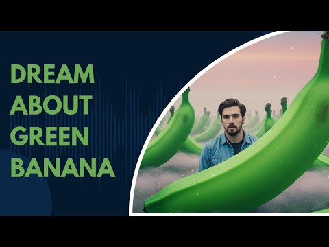 Dream about Green Banana (Dreaming about Banana Meaning)