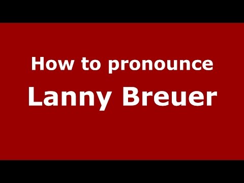 How to pronounce Lanny Breuer (American English/US) - PronounceNames.com