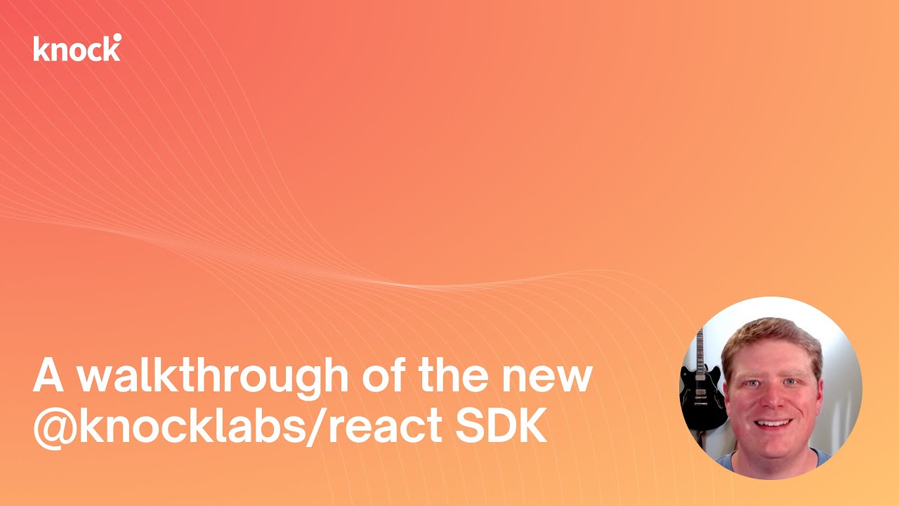 A walkthrough of the new @knocklabs/react SDK