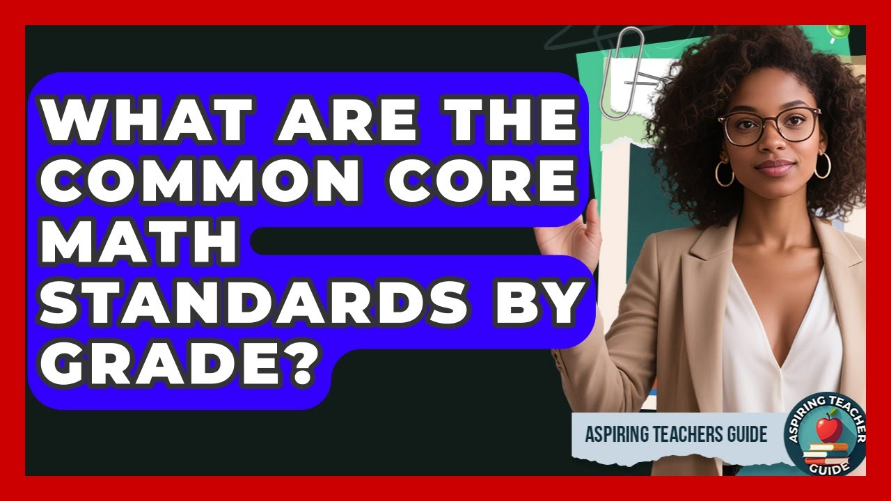 What Are The Common Core Math Standards By Grade? - Aspiring Teacher Guide