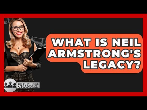 What Is Neil Armstrong's Legacy? - History Icons Channel