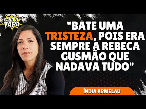 ESCÂNDALO DE REBECA GUSMÃO MUDOU A VIDA DE ÍNDIA ARMELAU