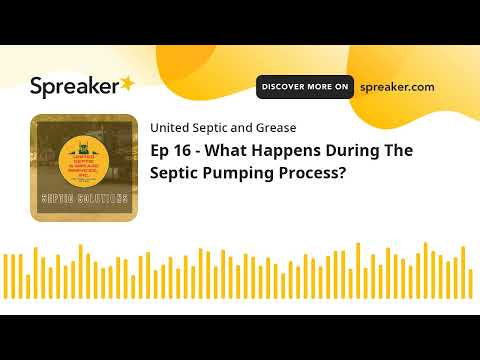 Ep 16 - What Happens During The Septic Pumping Process? (made with Spreaker)