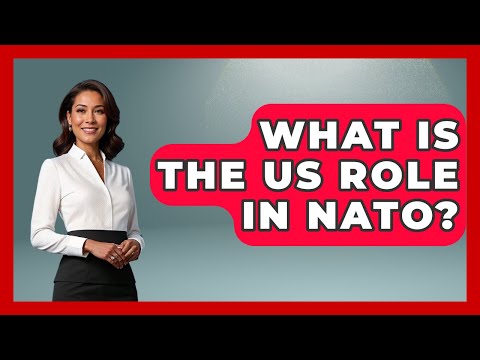 What Is The US Role In NATO? - International Policy Zone