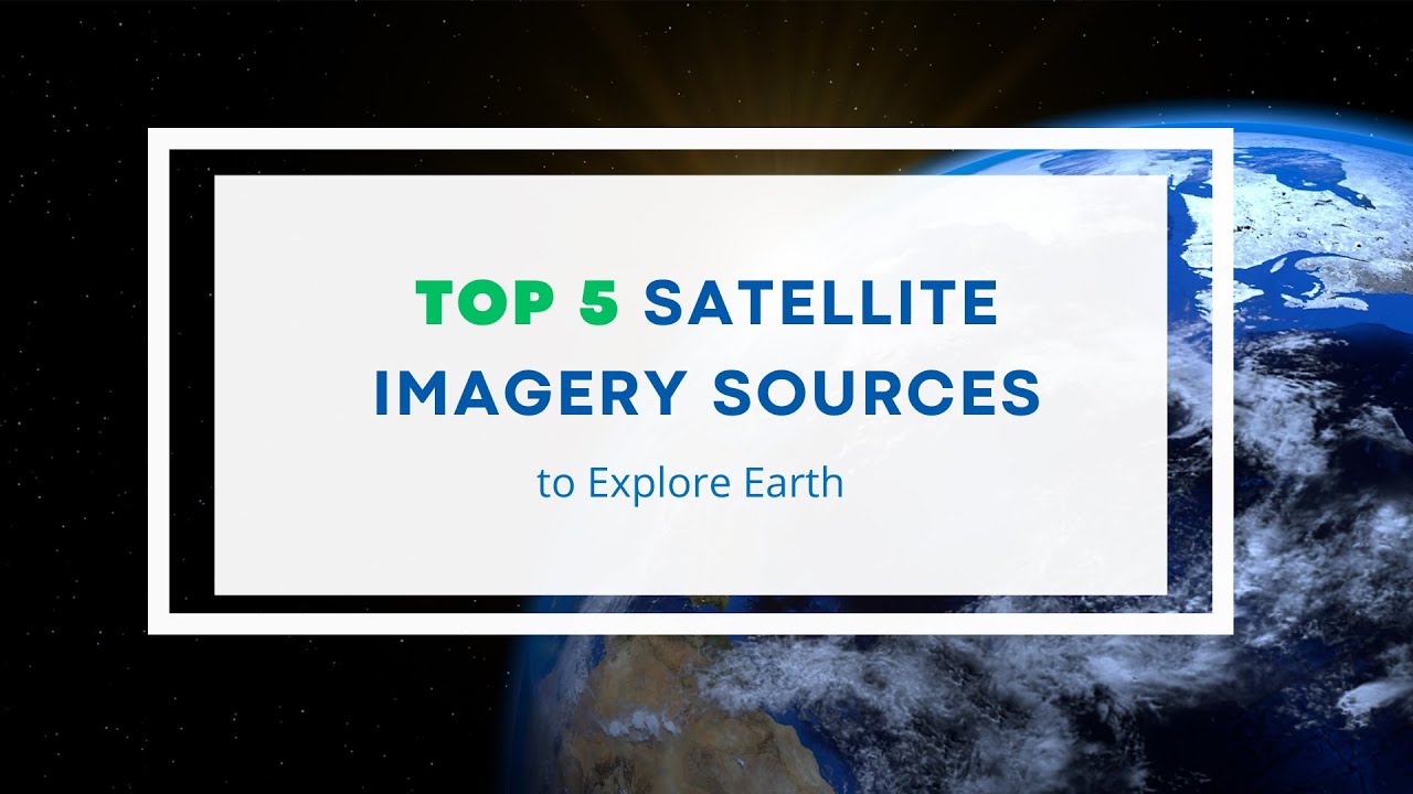 Top 5 Satellite Imagery Sources for 2024 to Explore Earth