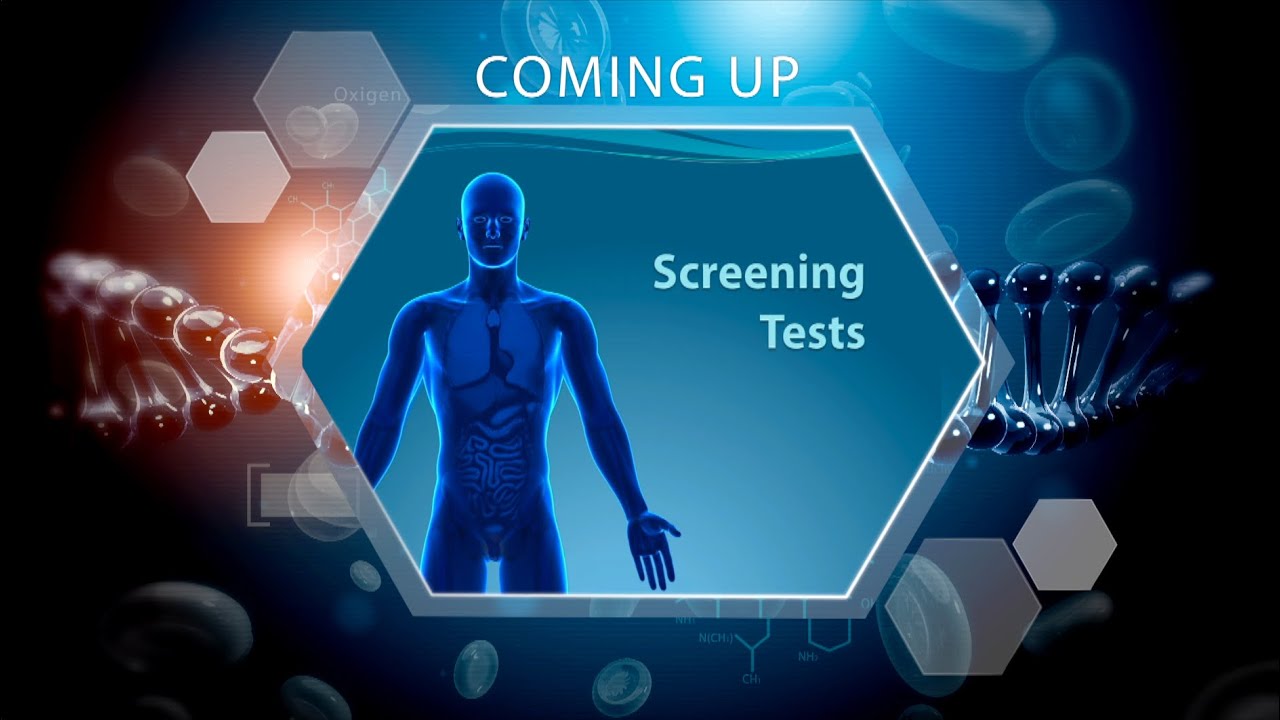 Screening Tests: What Test Do You Need and When?