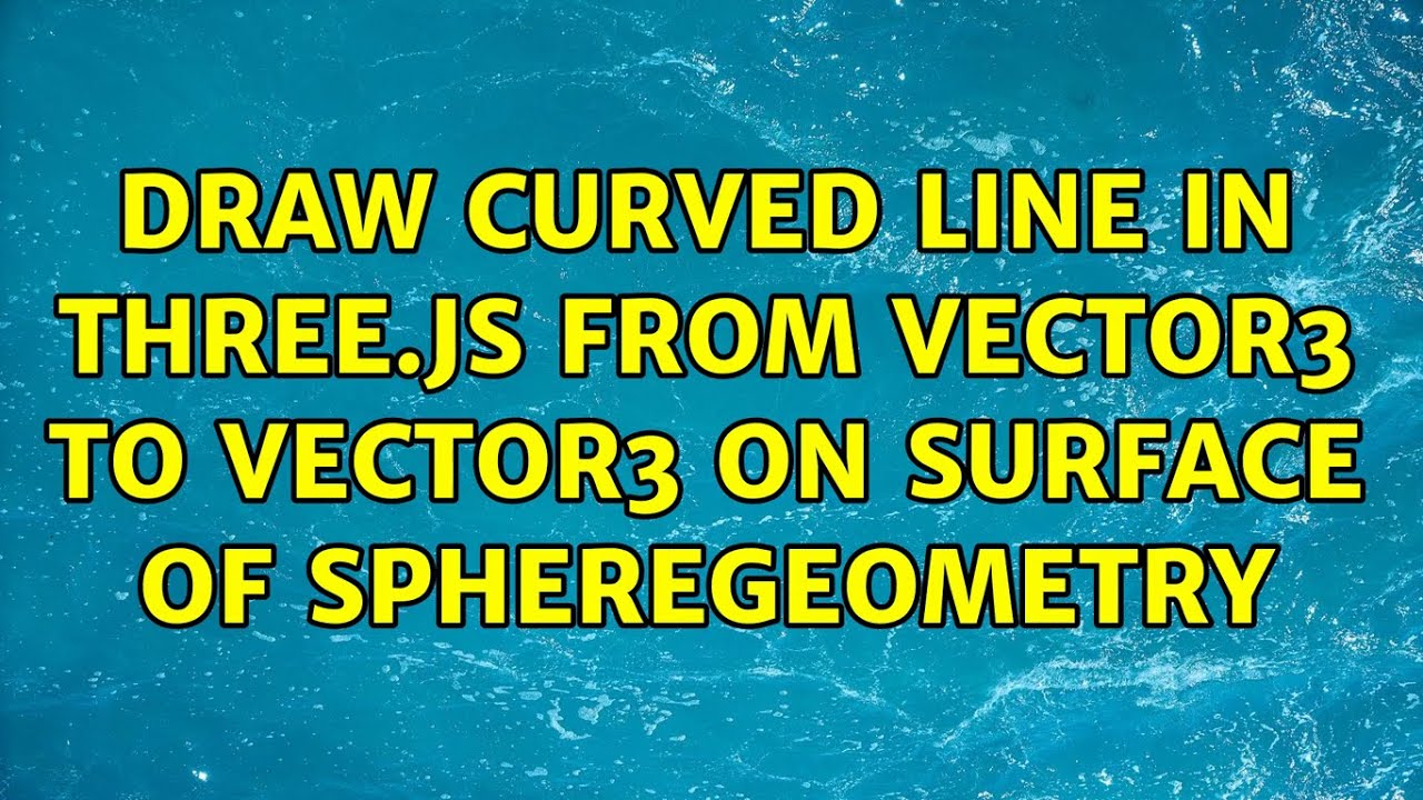 Draw curved line in three.js from vector3 to vector3 on surface of SphereGeometry