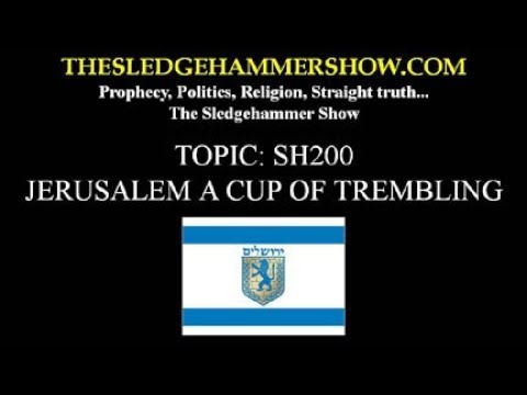 THE SLEDGEHAMMER SHOW SH200 JERUSALEM A CUP OF TREMBLING
