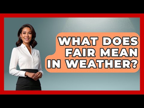 What Does Fair Mean In Weather? - Weather Watchdog