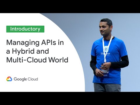 Managing APIs in a Hybrid and Multi-Cloud World (Cloud Next ‘19 UK)