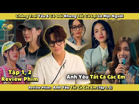 [Review Phim] Chàng Trai Yêu 5 Cô Gái Nhưng Tất Cả Lại Là Một Người | Anh Yêu Tất Cả Các Em 2025