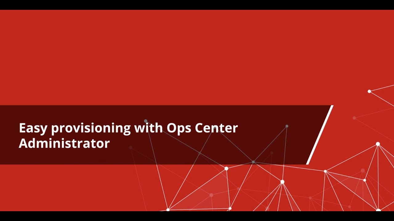 Easy provisioning with Ops Center Administrator