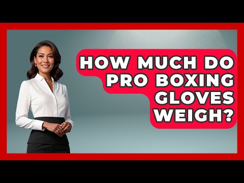 How Much Do Pro Boxing Gloves Weigh? - Knock Out Reels