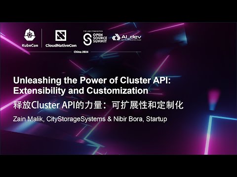 Unleashing the Power of Cluster API: Extensibility and Customization - Zain Malik & Nibir Bora
