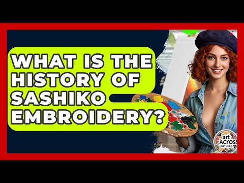 What Is The History Of Sashiko Embroidery? - Art Across Cultures