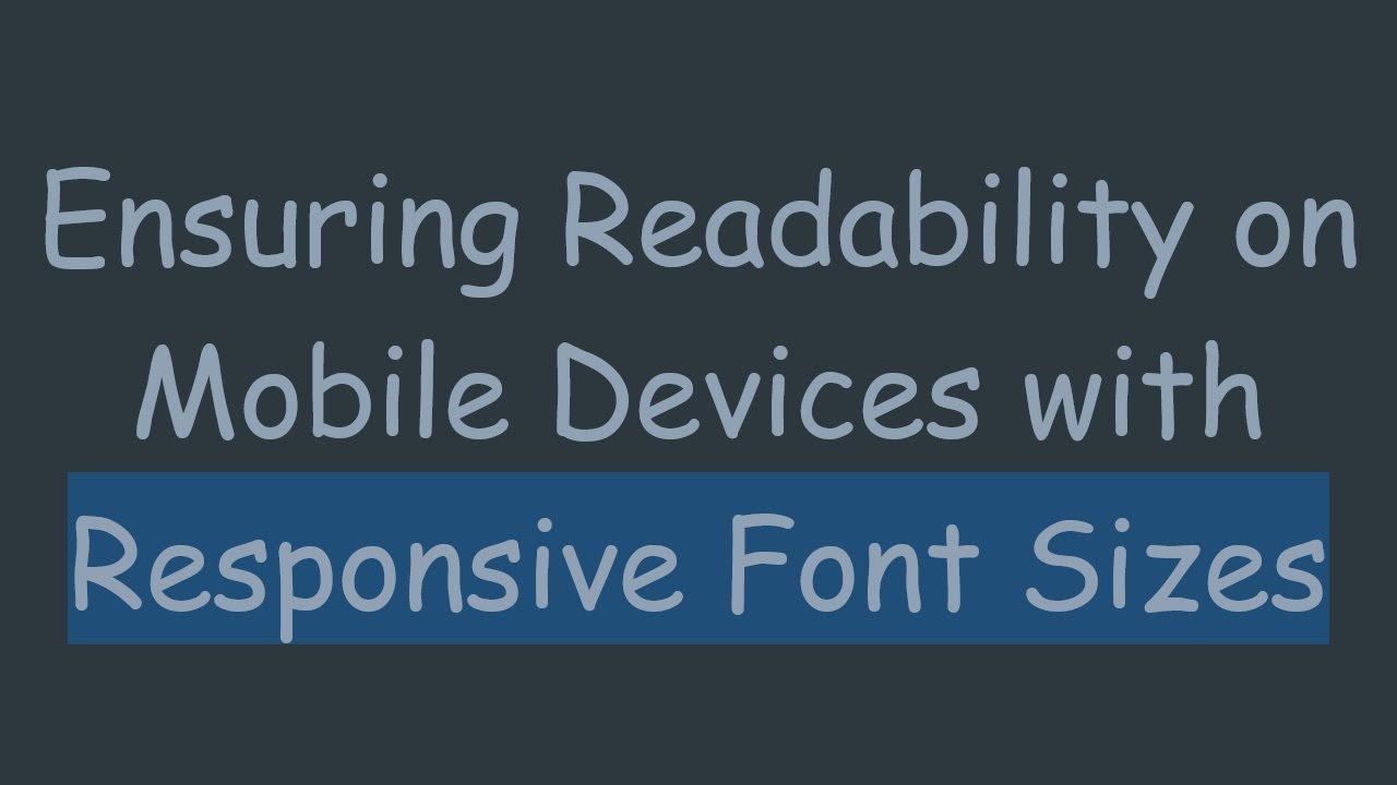 Ensuring Readability on Mobile Devices with Responsive Font Sizes
