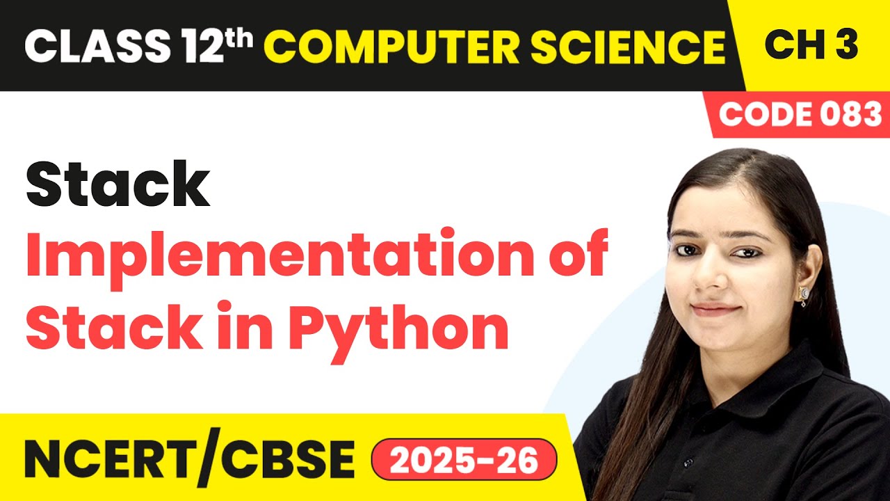 Implementation of Stack in Python - Stack | Ch 3 Class 12th | Computer Science (Code 083) | CBSE