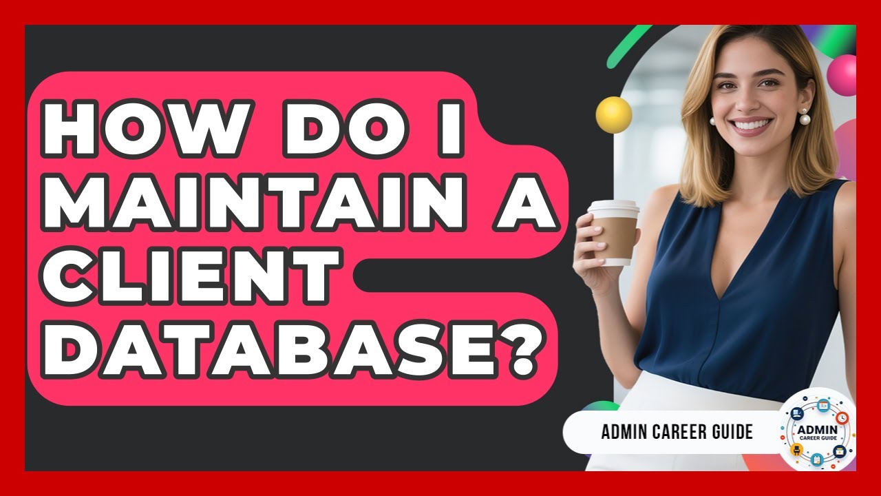 How Do I Maintain A Client Database? - Admin Career Guide