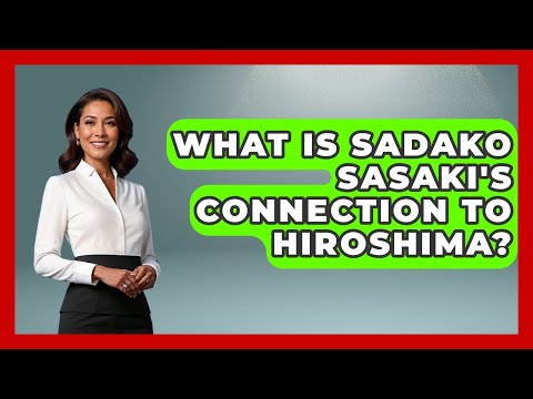 What Is Sadako Sasaki's Connection To Hiroshima? - Japan Past and Present