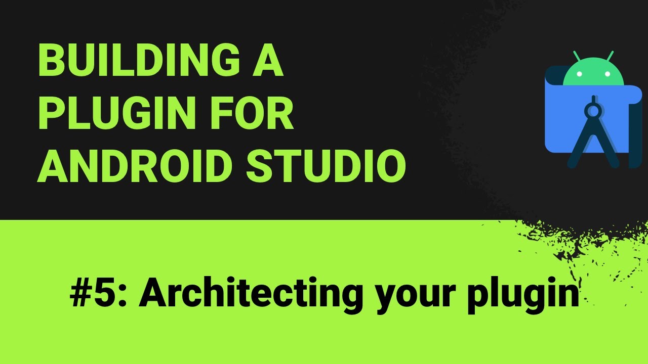 Building a plugin for Android Studio #5: Architecting your plugin