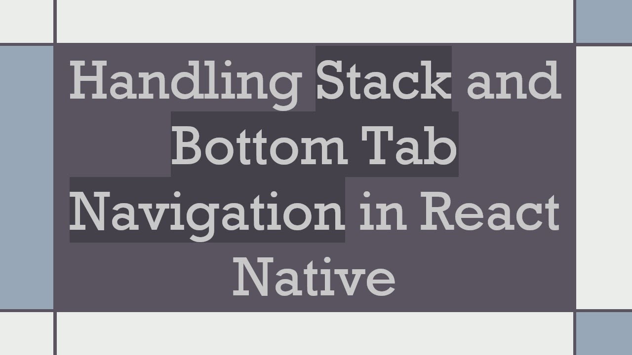 Handling Stack and Bottom Tab Navigation in React Native