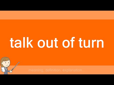 talk out of turn