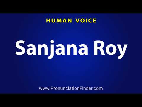 How To Pronounce Sanjana Roy
