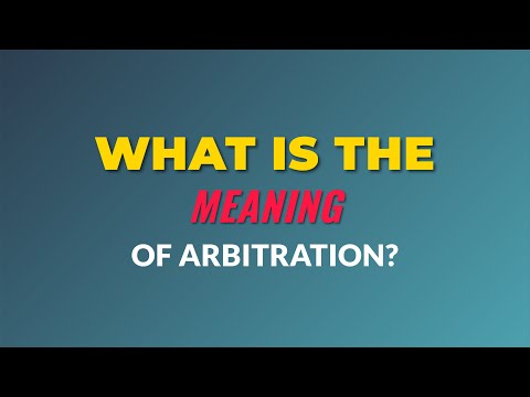 What is the meaning of Arbitration?