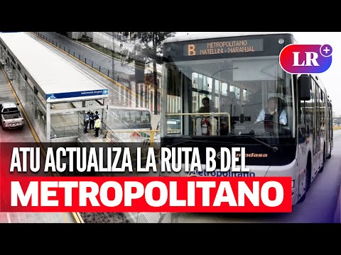 Nueva ruta B del METROPOLITANO incluye más paraderos y servicio Lechucero