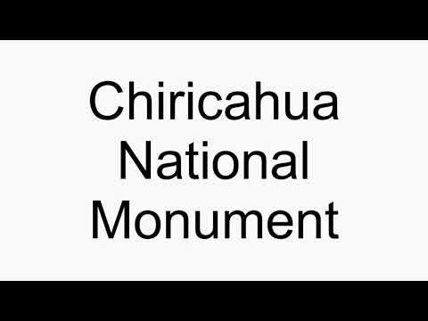 How to pronounce Chiricahua National Monument