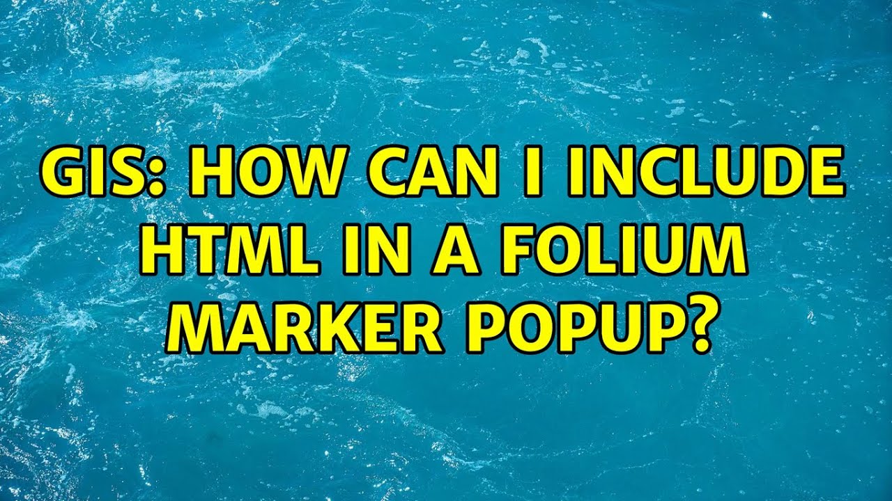 GIS: How can I include HTML in a Folium Marker popup? (4 Solutions!!)