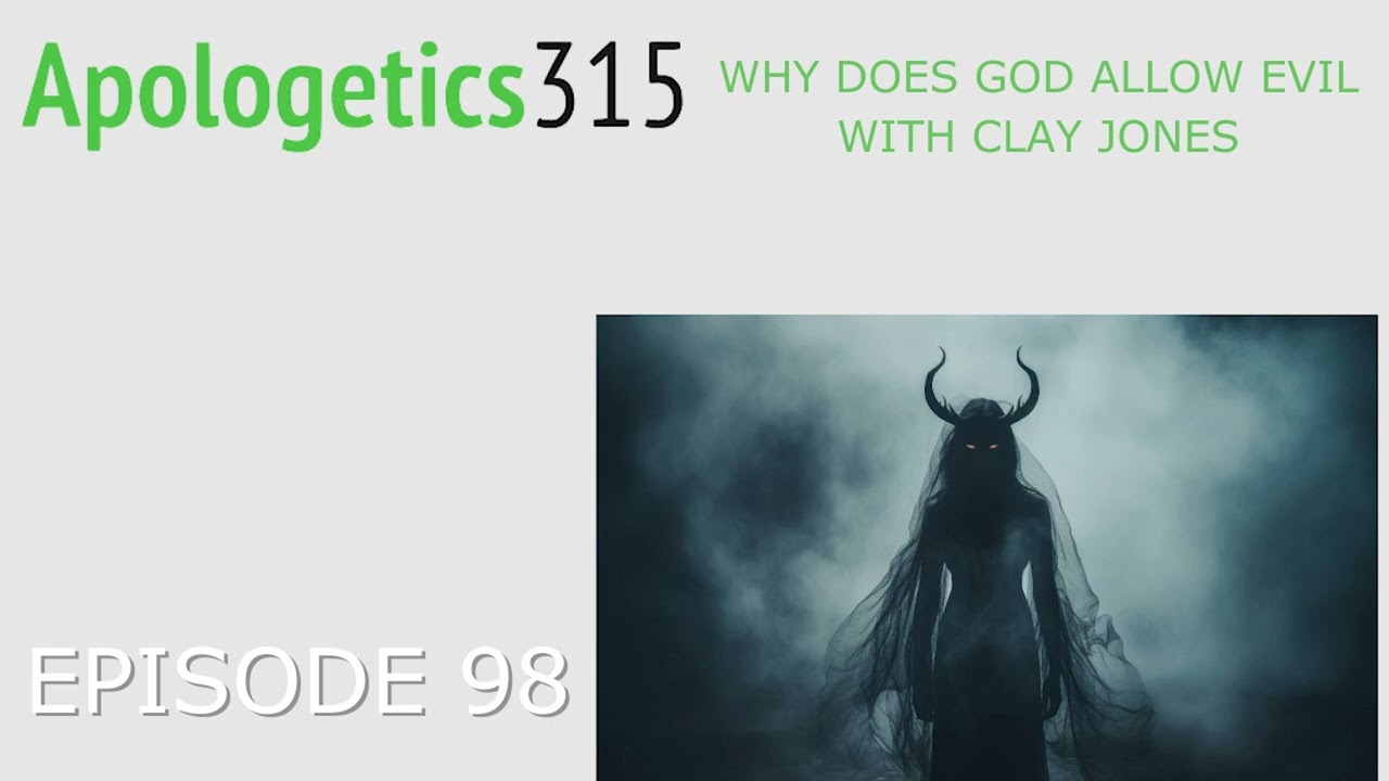 Episode 98 - Why does God allow Evil with Clay Jones
