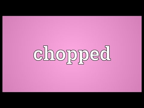 Chopped Meaning