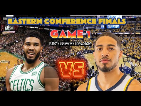 BOSTON CELTICS Vs. INDIANA PACERS LIVE; SCORE BOARD | GAME 1 EASTERN CONFERENCE FINALS