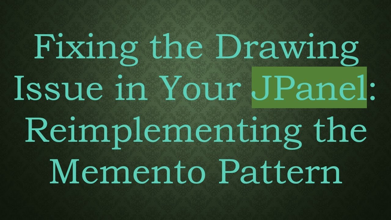 Fixing the Drawing Issue in Your JPanel: Reimplementing the Memento Pattern