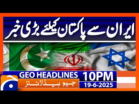 Pak-Iran Border - Iran-Israel WAR | Headlines Geo News 10 PM (19th June 2025)