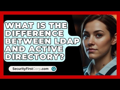 What Is The Difference Between LDAP And Active Directory? - SecurityFirstCorp.com