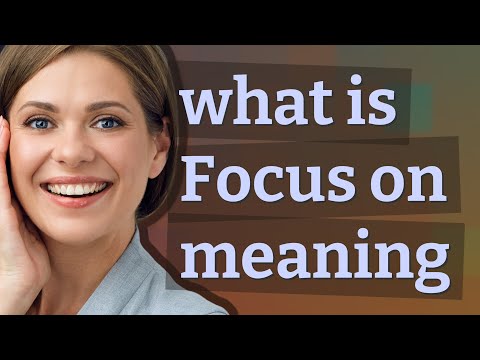Focus on | meaning of Focus on