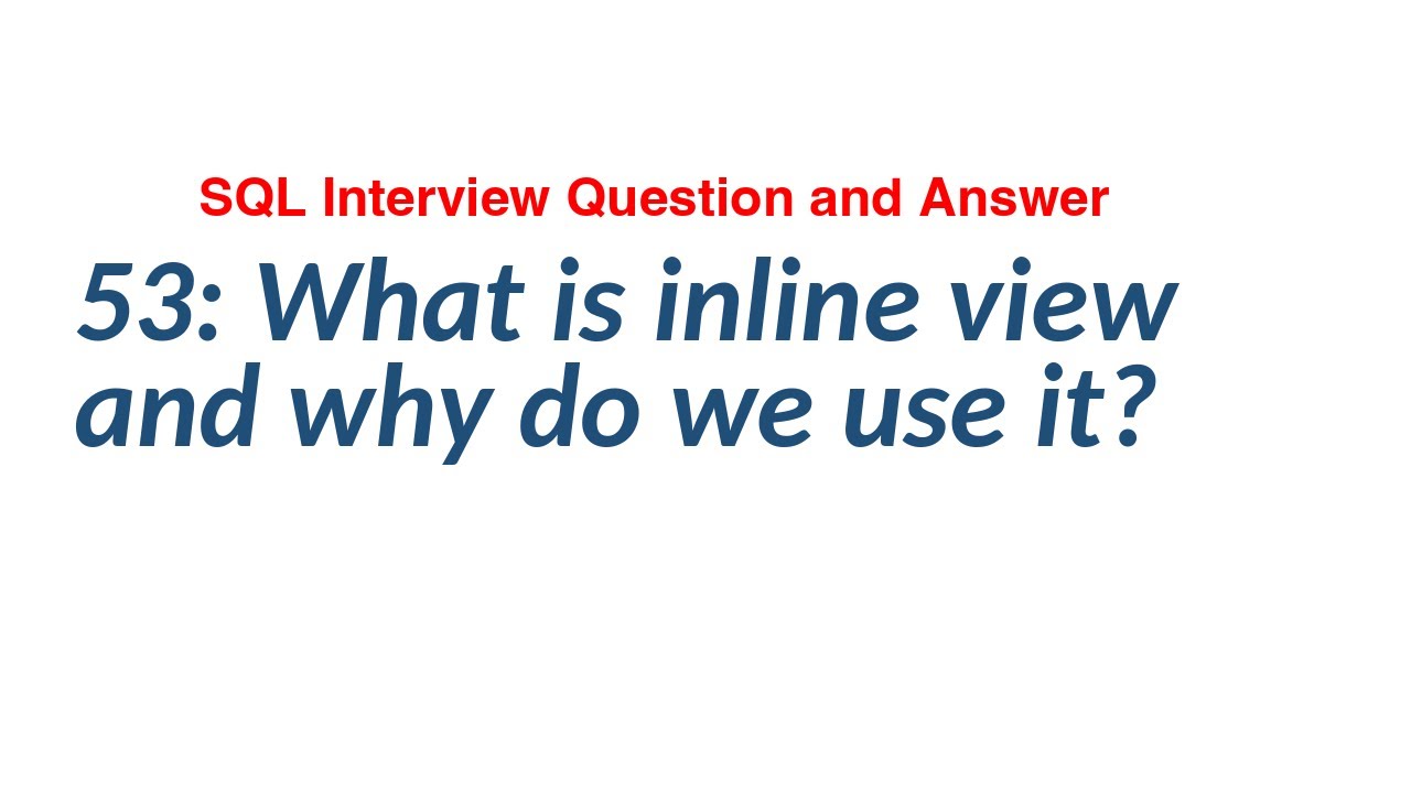 53: What is inline view and why do we use it? || SQL Interview Questionand Answer.