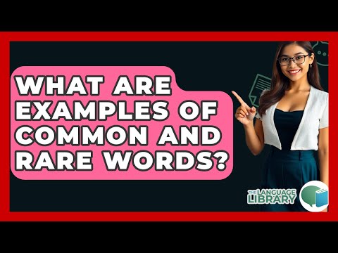 What Are Examples Of Common And Rare Words? - The Language Library