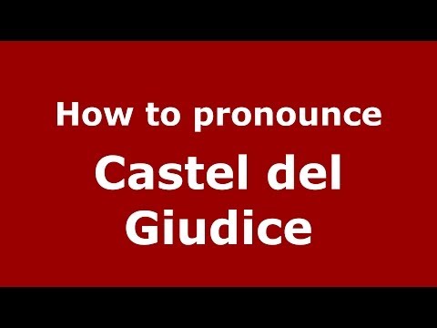 How to pronounce Castel del Giudice (Italian/Italy) - PronounceNames.com