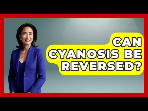 Can Cyanosis Be Reversed? - The Disease Encyclopedia