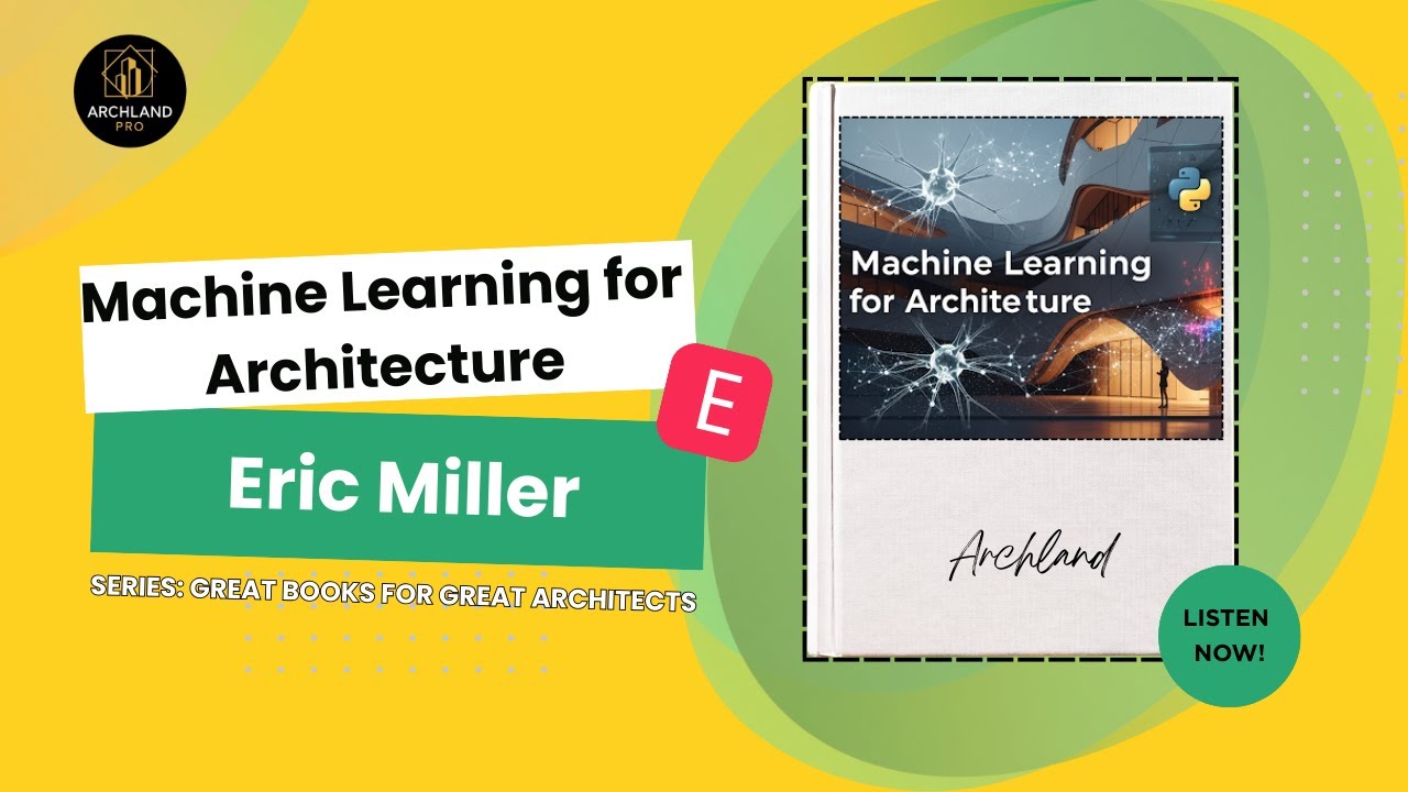 Machine Learning for Architecture | Eric Miller | Book Summary | Produced by  Arcland Pro