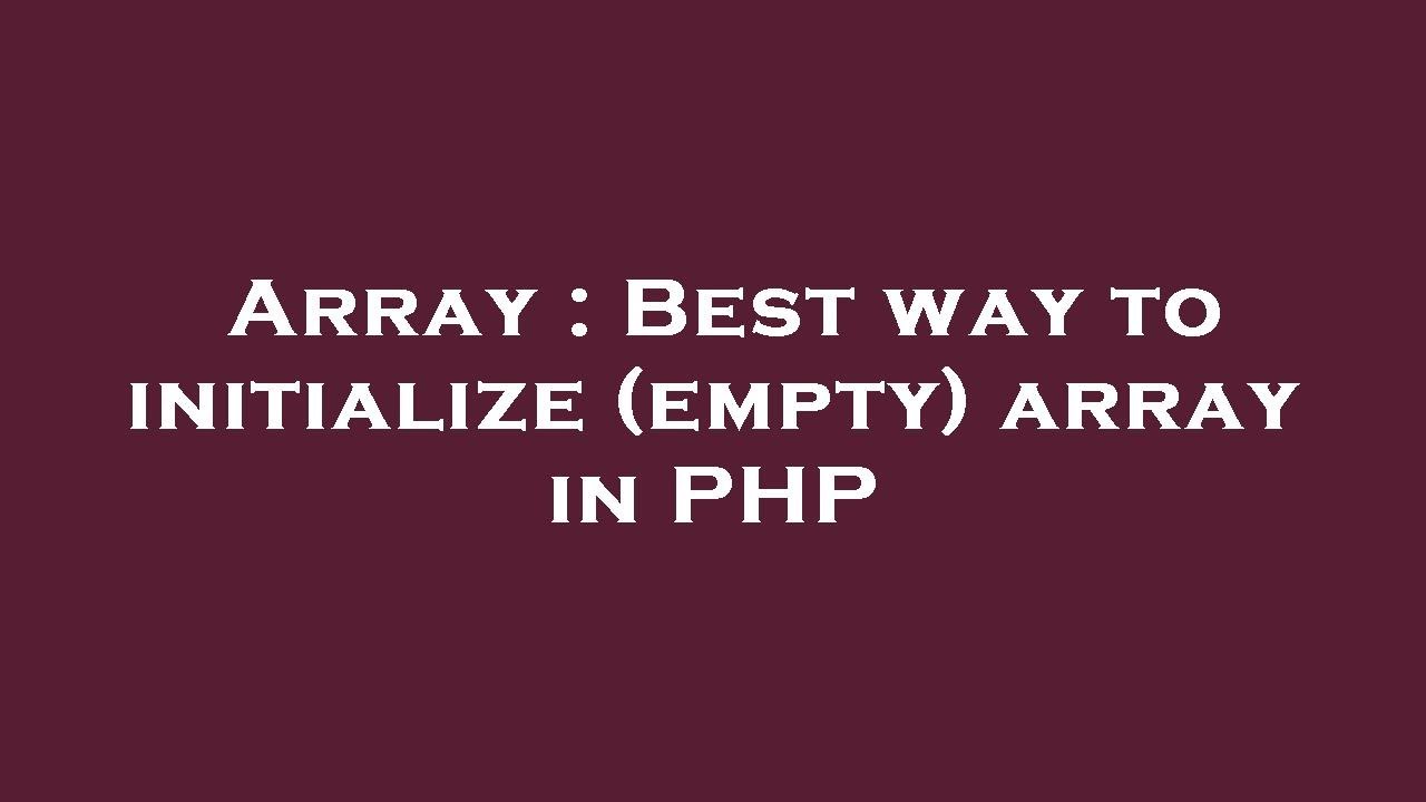 Array : Best way to initialize (empty) array in PHP