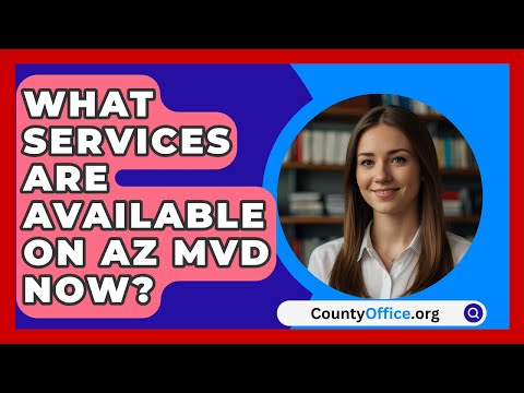What Services Are Available on AZ MVD Now? | CountyOffice News