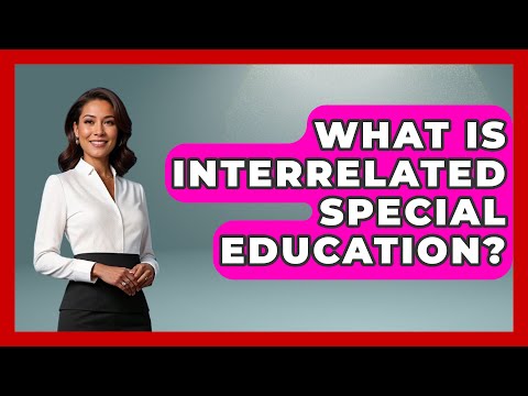 What Is Interrelated Special Education? - Childhood Education Zone