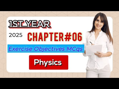 1st year Physics 2025 Book || Chapter#6 || Exercise Objectives MCqs ||