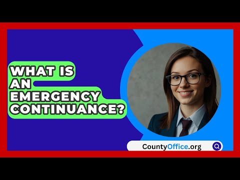 What Is An Emergency Continuance? - CountyOffice.org